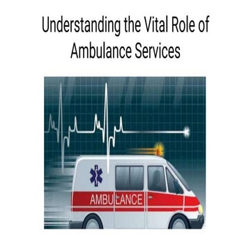 Understanding the Vital Role of Ambulance Services | PPTX