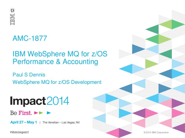 IBM Impact 2014 AMC-1877: IBM WebSphere MQ for z/OS: Performance & Ac…