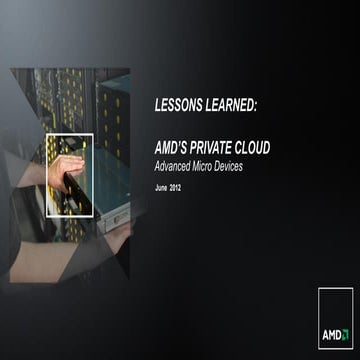 Lessons Learned: AMD’S Private Cloud | PPT