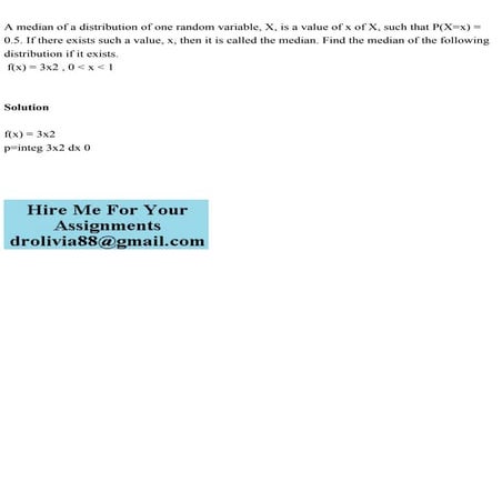 A median of a distribution of one random variable, X, is a value of .pdf