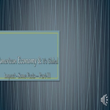 American economy & it's global impact some facts – part-iii | PPTX