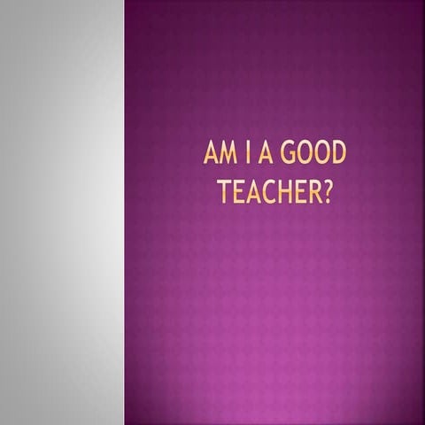 Am I A Good Teacher Pptx