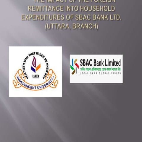 THE IMPACT OF THE FOREIGN REMITTANCE INTO HOUSEHOLD EXPENDITURES OF SBAC BANK LTD. (UTTARA ...