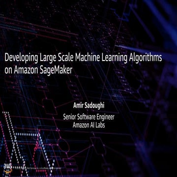 Amir Sadoughi Developing Large Scale Machine Learning Algorithms On Amazon Sage Maker Ppt