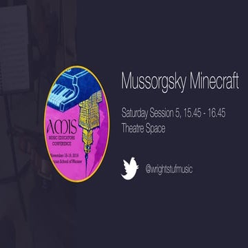 AMIS 2016 4, Mussorgsky to Minecraft | PPT