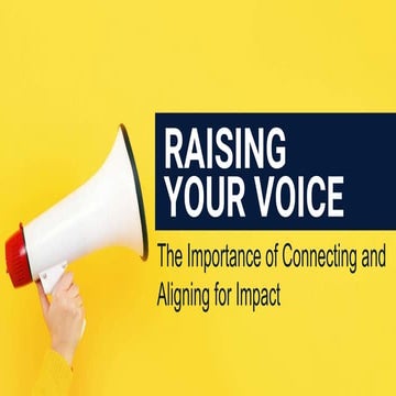 Raising Your Voice: The Importance of Connecting and Aligning for ...