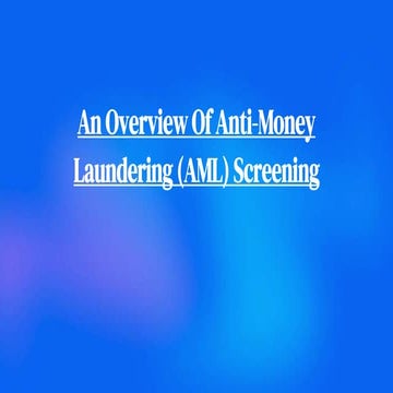 An Overview Of Anti-Money Laundering (AML) Screening | PPTX