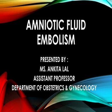 AMNIOTIC FLUID EMBOLISM PPT. PRESENTED BY : MS. ANKITA LAL, ASSISTANT PROFESSOR, DEPT. OF OBG ...