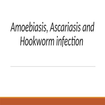 Amoebiasis, Ascariasis and Hookworm infection .pptx
