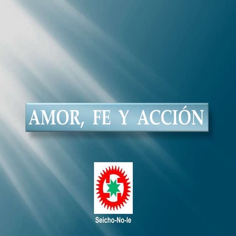 Amor, Fe y Acción SEICHO-NO-IE | PPTX