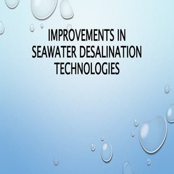 Improvements in Seawater Desalination Technologies | PPTX
