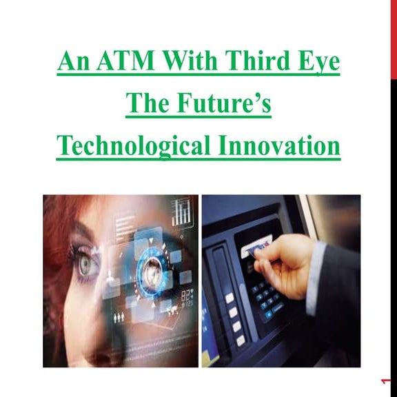 An ATM With Third Eye The Future’s Technological Innovation | PPT
