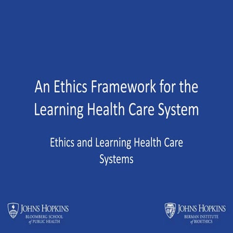 An Ethics Framework for the Learning Health Care System | PPT