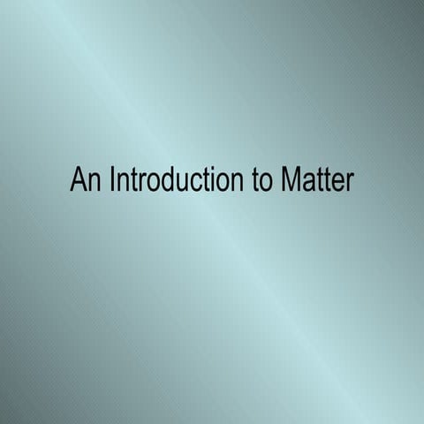 An Introduction To Matter | PPT