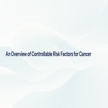 An Overview of Controllable Risk Factors for Cancer | PDF