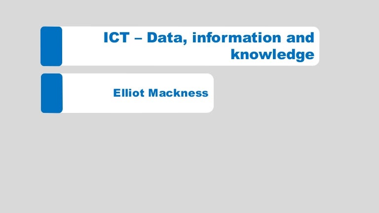 ICT - data, information and knowledge