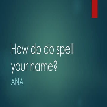 Ana clase 3 How do do spell your name.pptx