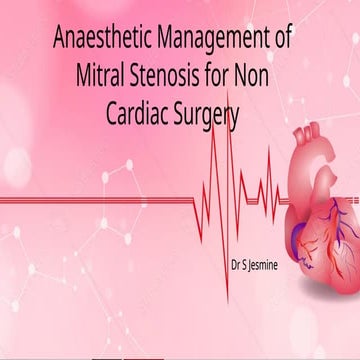 Anaesthetic Management of Mitral Stenosis for Non Cardiac jesmine.pptx