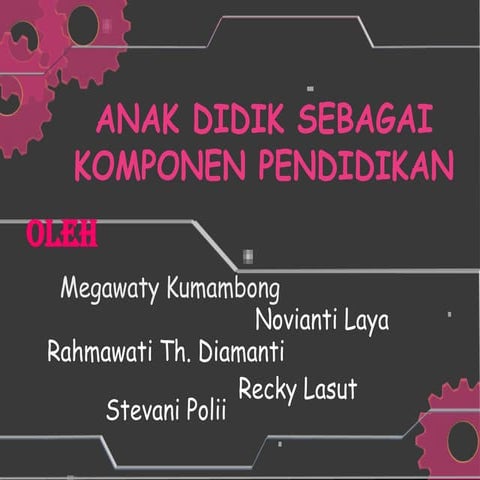 Anak didik sebagai komponen pendidikan | PPTX