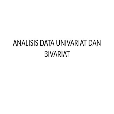 ANALISIS DATA UNIVARIAT DAN BIVARIAT bagian 1.pptx