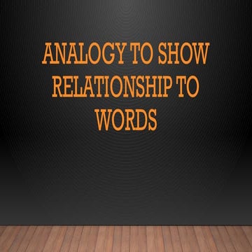 ANALOGY TO SHOW RELATIONSHIP TO WORDS.pptx
