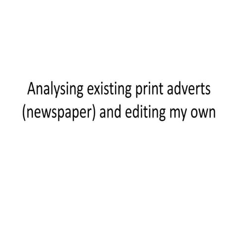 Analysing existing print adverts (newspaper) and making my own one | PPTX