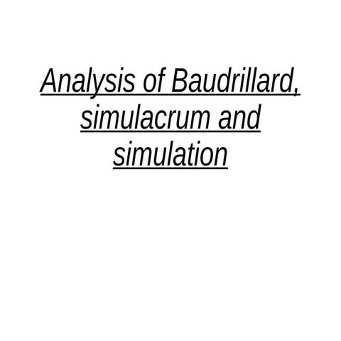 Analysis of baudrillard, simulacrum and simulation | PPT