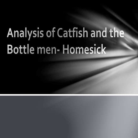 Analysis of catfish and the bottle men homesick | PPTX