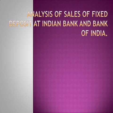 Analysis of sales of fixed deposit at indian bank and bank of india | PPTX
