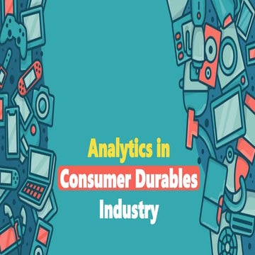 Analytics in Consumer Durables Industry | PPT