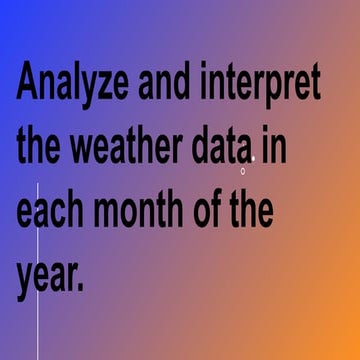 Analyze and interpret the weather data in each month of the year.pptx