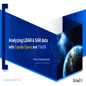 Analyzing LiDAR and SAR data with Capella Space and TileDB (TileDB webinars, 04-12-22).pdf