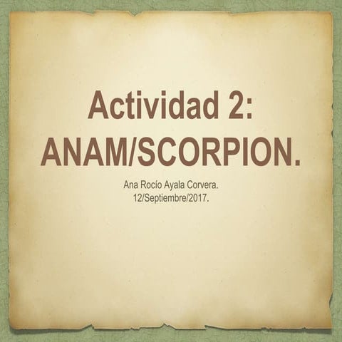 ACTIVIDAD II. ANAM/SCORPION | PPTX