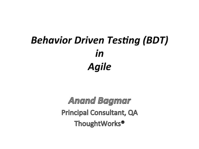 Anand Bagmar - Behavior Driven Testing (BDT) in Agile | PPT Anand Bagmar - Behavior Driven Testing (BDT) in Agile | PPT