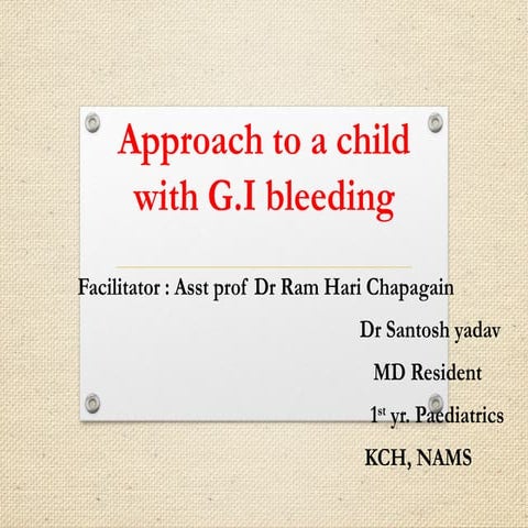 AN APPROACH TO A CHILD WITH GI bleed7859045268881184896 (1).ppt