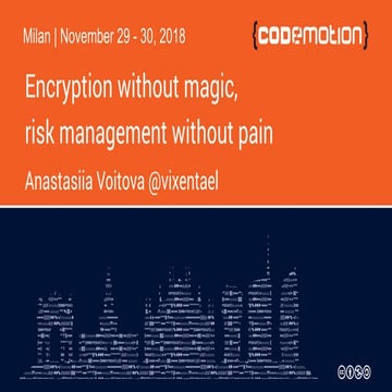 Anastasiia Voitova - Encryption Without Magic, Risk Management Without Pain - Codemotion Milan ...