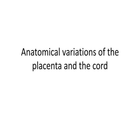 Anatomical variations of the placenta and the cord.pptx