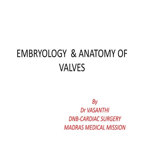 Anatomy and embryology of valves | PPTX