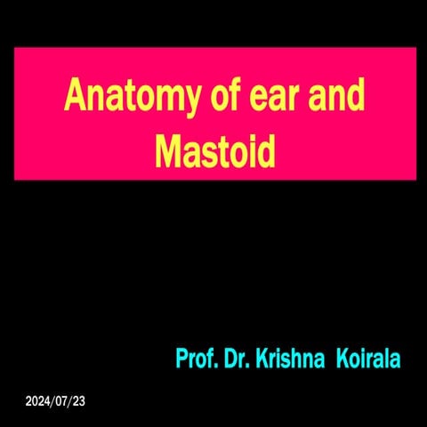 Anatomy of ear and mastoid - Dr. Krishna Koirala | PPT