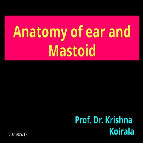 Anatomy of ear and mastoid.ppt //Dr Krishna Koirala | PPT