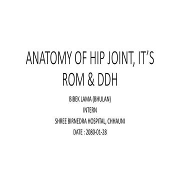 ANATOMY OF HIP JOINT , ROM & DDH.pptx