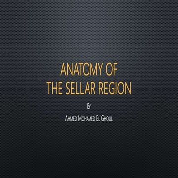 Anatomy of the Sellar Region (A.GH) | PPTX