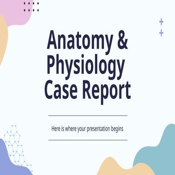 Anatomy & Physiology Case Report by Slidesgo.pptx