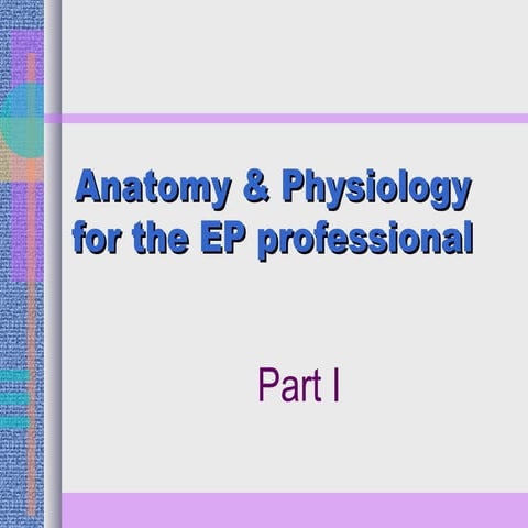 Anatomy & physiology for the EP professional part I 8.4.14