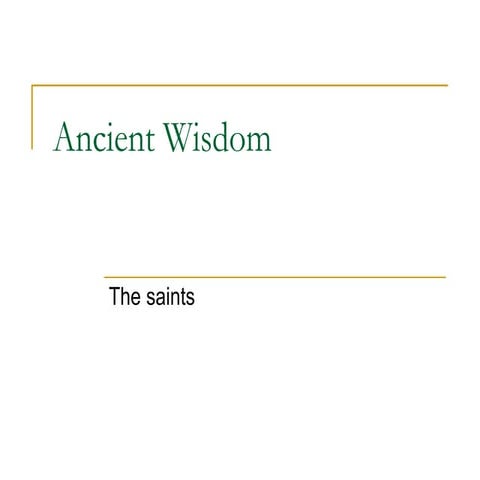 Ancient Wisdom - from the saints about the way to live life.ppt