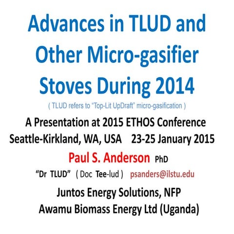 ETHOS 2015 Presentation: Advances in TLUD and Other Micro-gasifier Stoves During 2014 | PPSX