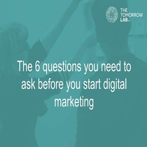 The 6 questions you need to ask before you start digital marketing | PPTX