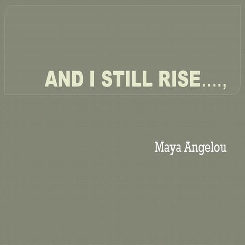 AND I STILL RISE….,.pptx by Maya Angelou | PPTX | Poetry | Books and ...