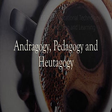 Andragogy, Pedagogy and Heutagogy_ed104.pptx