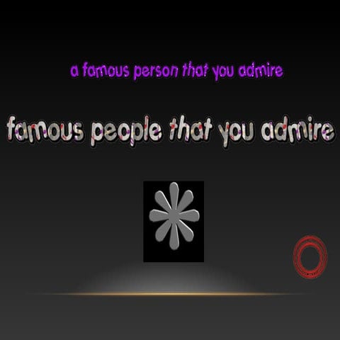people who i admire.... | PPT